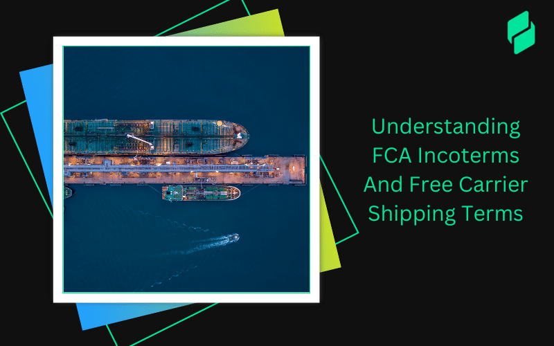 Understanding FCA Incoterms And Free Carrier Shipping Terms